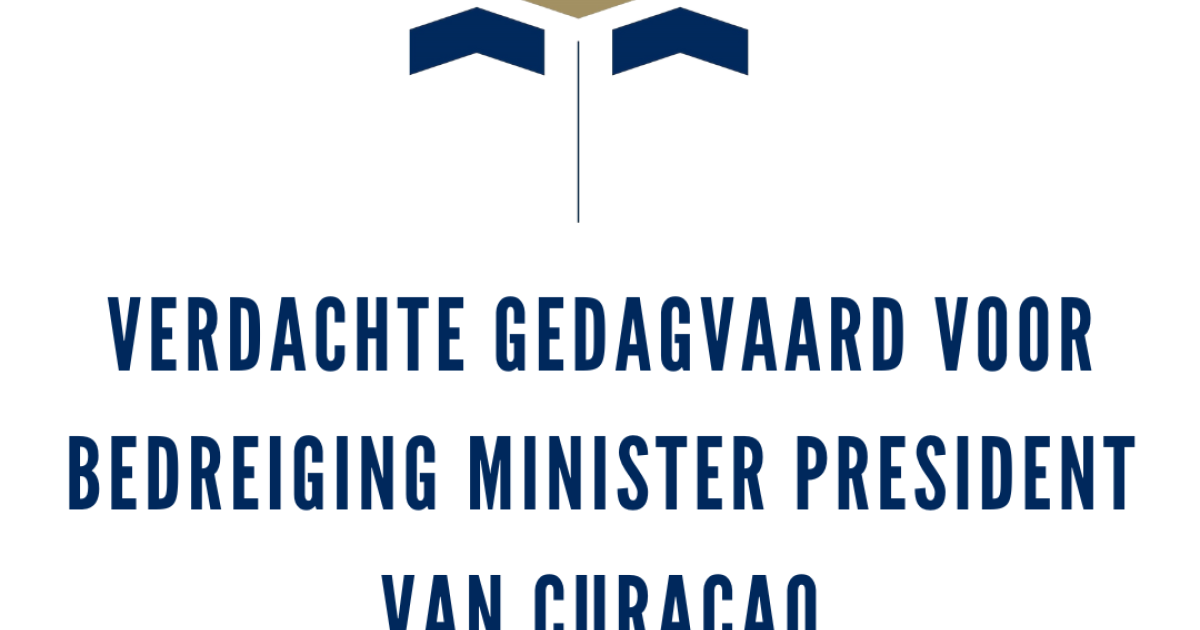 Verdachte gedagvaard voor bedreiging Minister President Curaçao ...
